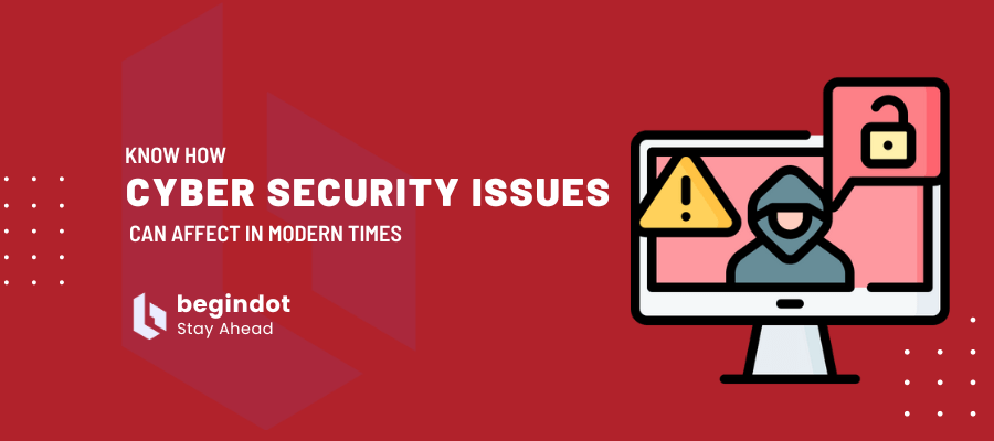 How Cyber Security Issues Can Affect In Modern Times 2024 Begindot